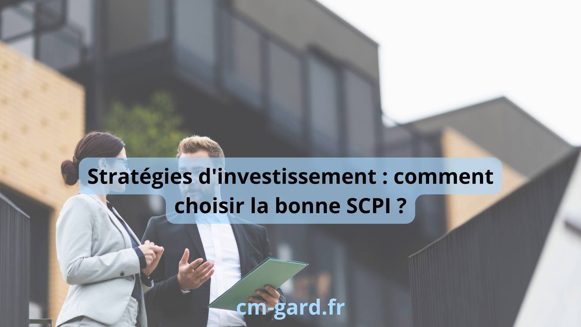 Stratégies d'investissement : comment choisir la bonne SCPI